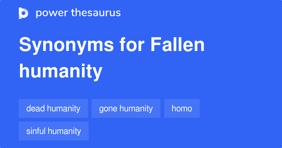 FALLEN HUMANITY Synonyms: 15 Similar Words & Phrases