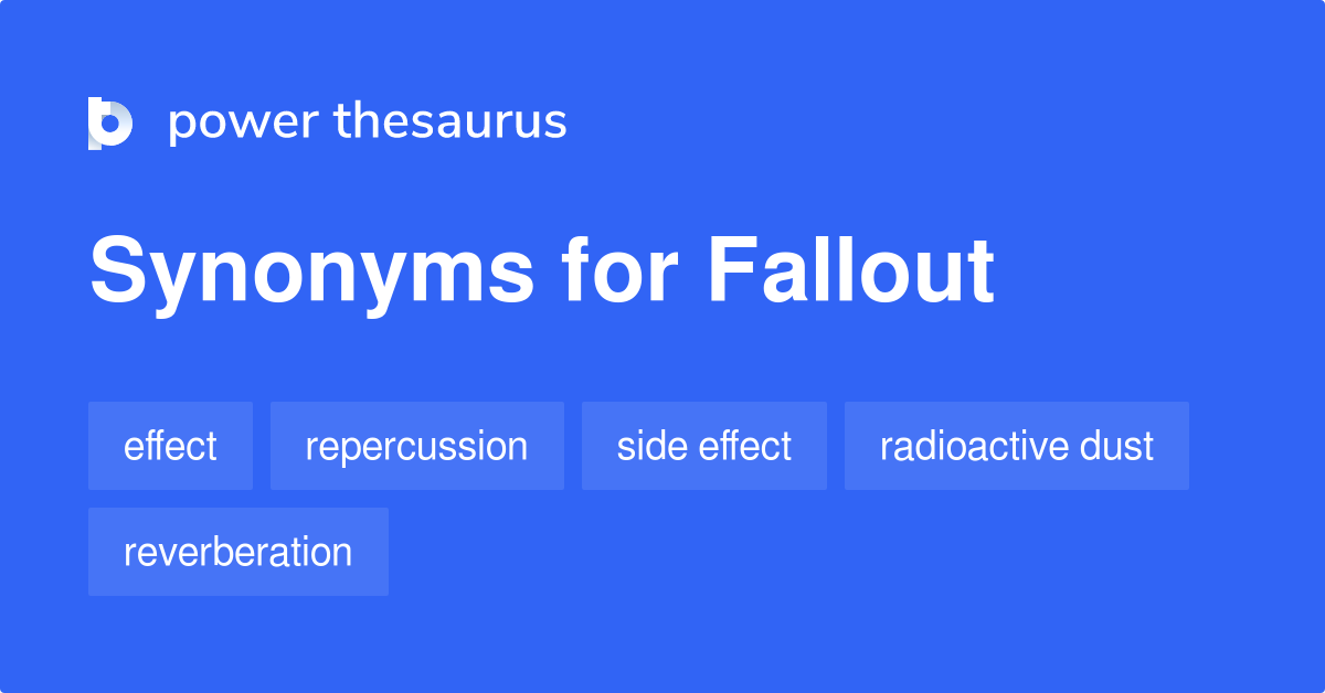 FALLOUT Synonyms: 475 Similar Words & Phrases