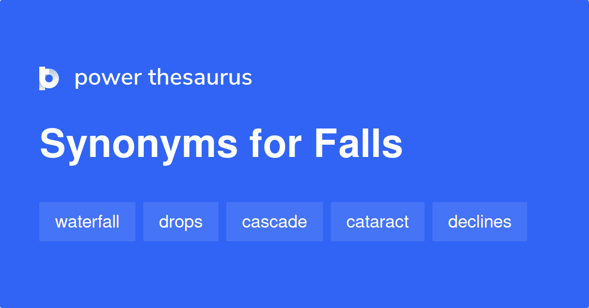 FALLS Synonyms: 903 Similar Words & Phrases