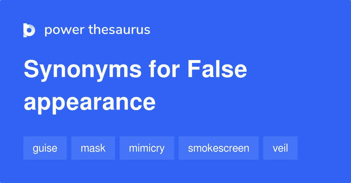 FALSE APPEARANCE Synonyms: 165 Similar Words & Phrases