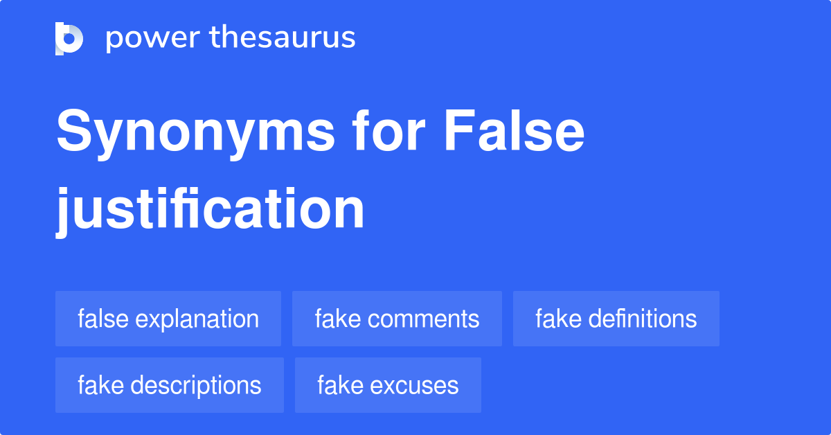 FALSE JUSTIFICATION Synonyms: 63 Similar Words & Phrases