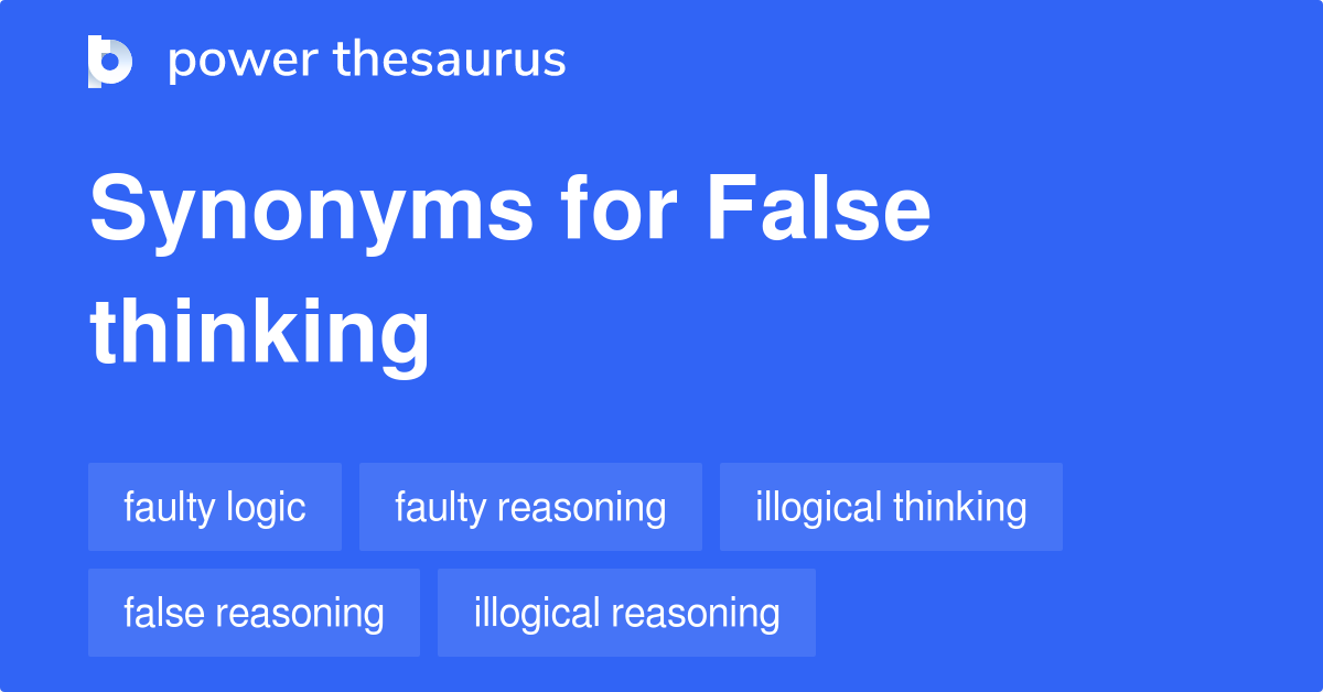 FALSE THINKING Synonyms: 25 Similar Phrases