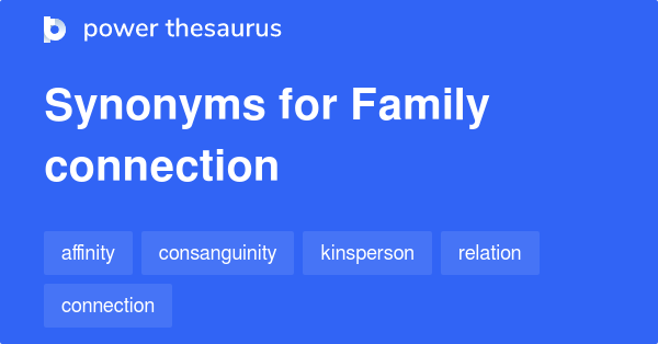 FAMILY CONNECTION Synonyms: 293 Similar Words & Phrases