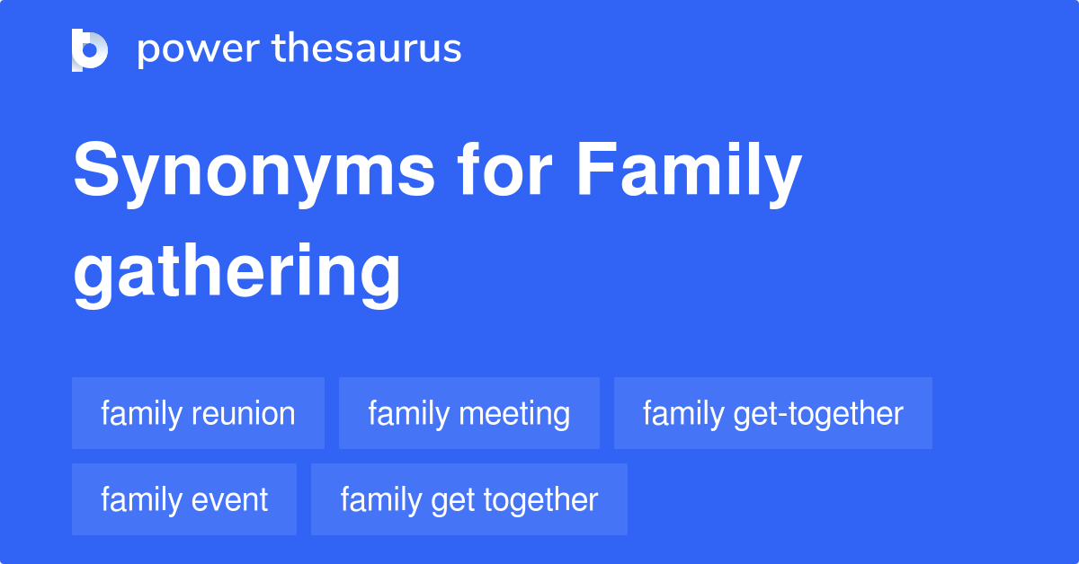 FAMILY GATHERING Synonyms: 232 Similar Words & Phrases