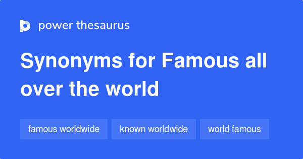 Famous All Over The World synonyms - 22 Words and Phrases for Famous ...