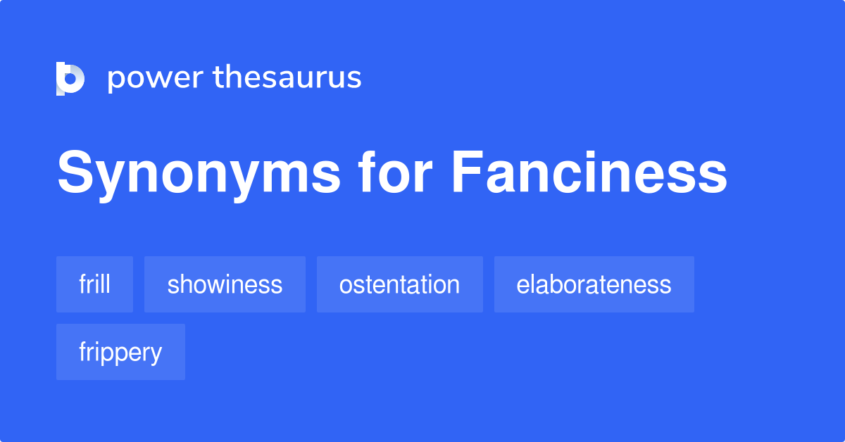 Fanciness synonyms - 109 Words and Phrases for Fanciness