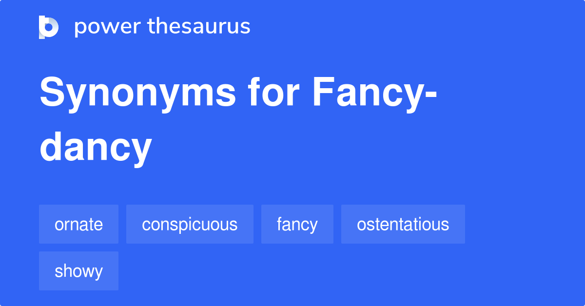 FANCY-DANCY Synonyms: 86 Similar Words & Phrases