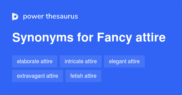 FANCY ATTIRE Synonyms: 233 Similar Words & Phrases