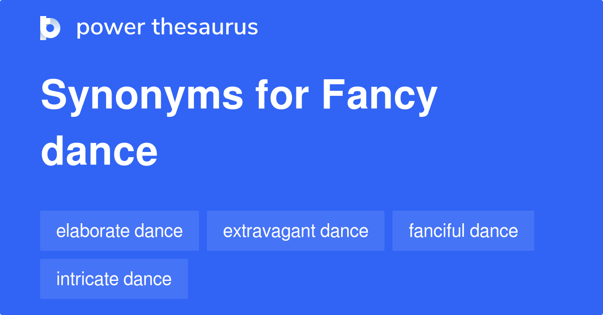 FANCY DANCE Synonyms: 22 Similar Phrases