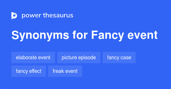 FANCY EVENT Synonyms: 12 Similar Phrases