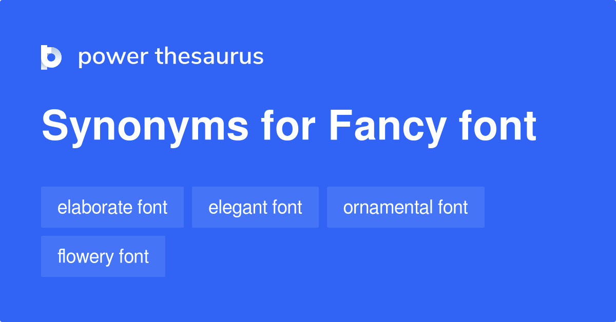 FANCY FONT Synonyms: 33 Similar Phrases