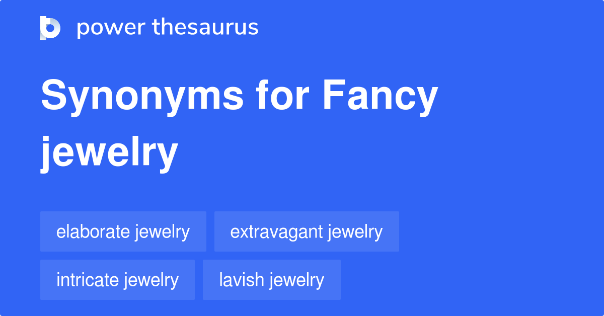 Fancy Jewelry synonyms - 64 Words and Phrases for Fancy Jewelry