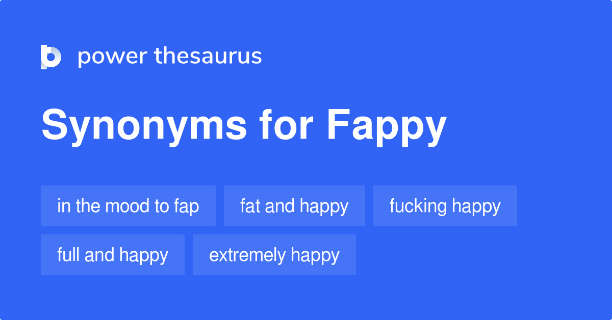 Fappy synonyms - 19 Words and Phrases for Fappy
