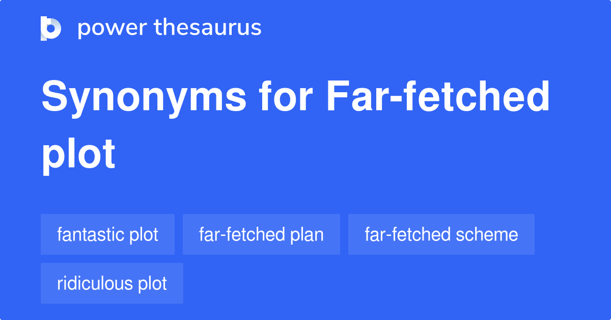 Far-fetched Plot synonyms - 32 Words and Phrases for Far-fetched Plot