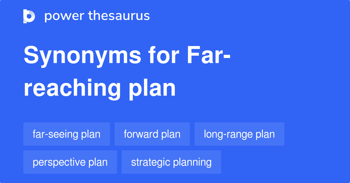 FAR-REACHING PLAN Synonyms: 30 Similar Phrases