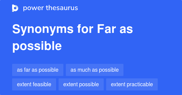 Far As Possible synonyms - 70 Words and Phrases for Far As Possible