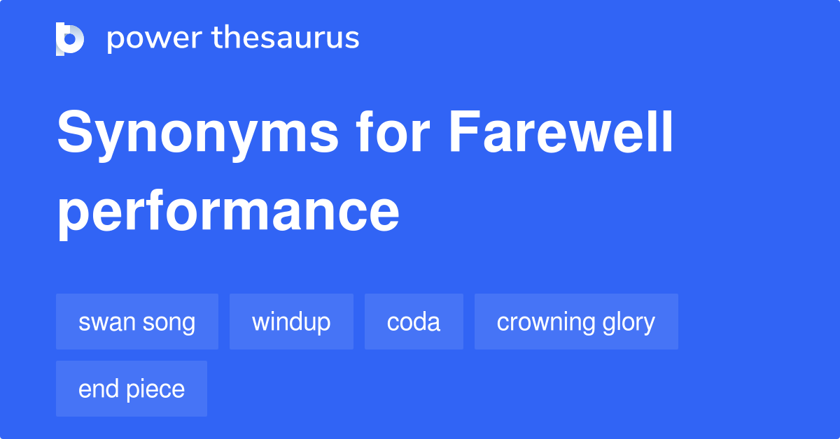 FAREWELL PERFORMANCE Synonyms: 147 Similar Words & Phrases
