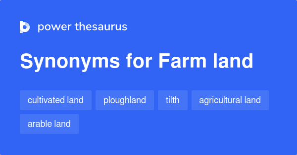 FARM LAND Synonyms: 50 Similar Words & Phrases