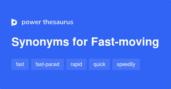 FAST-MOVING Synonyms: 236 Similar Words & Phrases