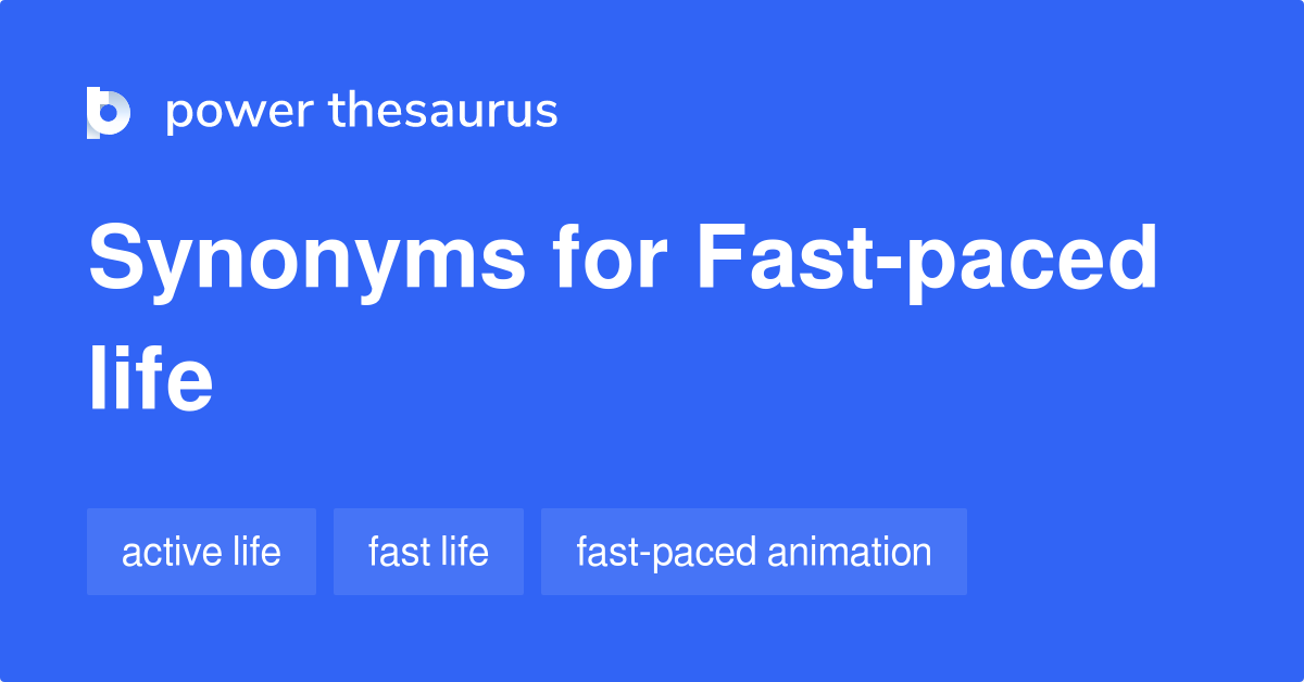 FAST-PACED LIFE Synonyms: 94 Similar Words & Phrases