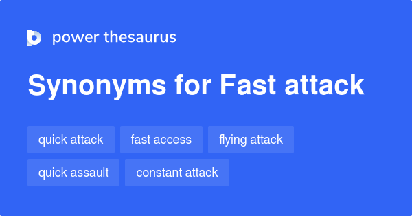 FAST ATTACK Synonyms: 116 Similar Phrases