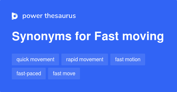 FAST MOVING Synonyms: 50 Similar Words & Phrases
