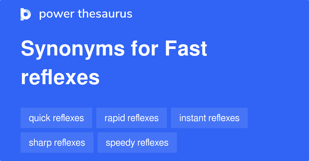 FAST REFLEXES Synonyms: 101 Similar Words & Phrases