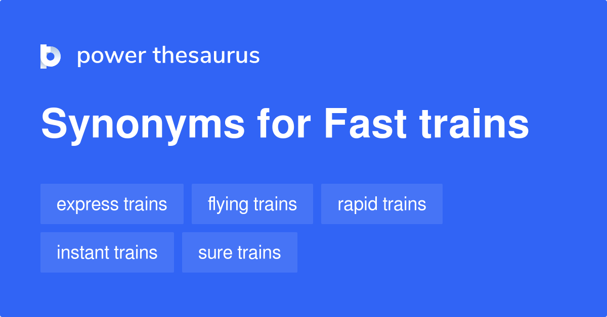 Fast Trains synonyms - 103 Words and Phrases for Fast Trains