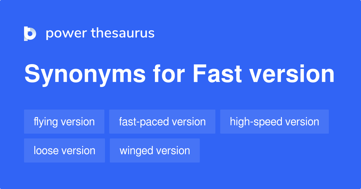 Fast Version synonyms - 49 Words and Phrases for Fast Version