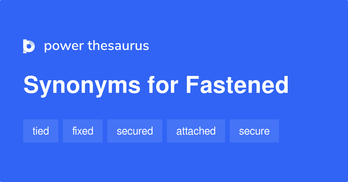 FASTENED Synonyms: 769 Similar Words & Phrases