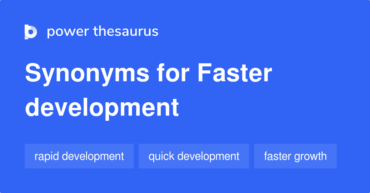 Faster Development synonyms - 86 Words and Phrases for Faster Development