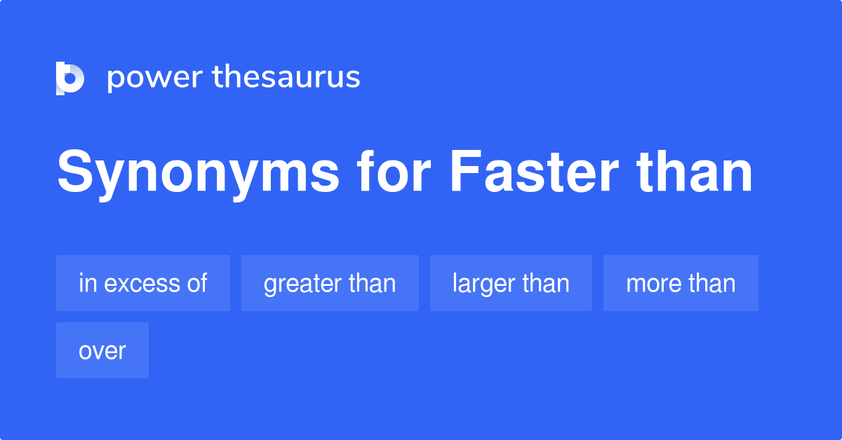 FASTER THAN Synonyms: 45 Similar Words & Phrases