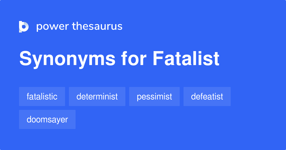 FATALIST Synonyms: 134 Similar Words & Phrases