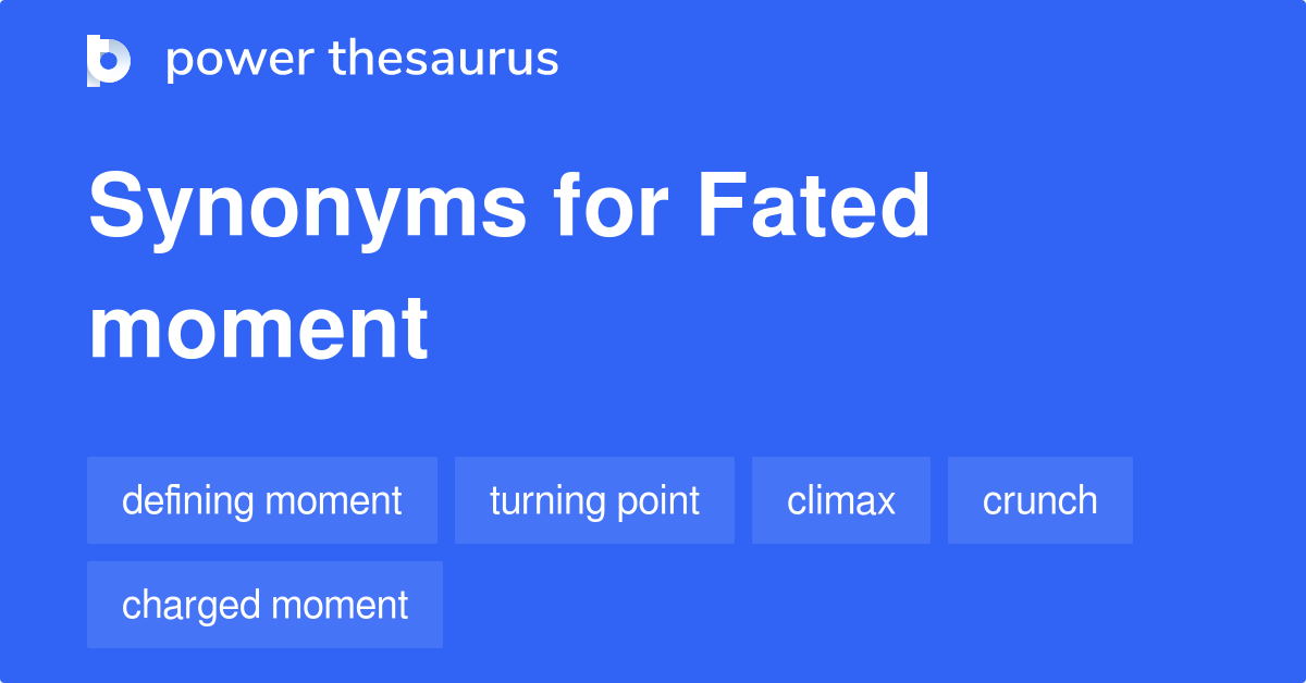 Fated Moment synonyms - 13 Words and Phrases for Fated Moment