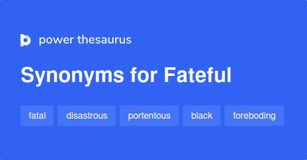 FATEFUL Synonyms: 621 Similar Words & Phrases