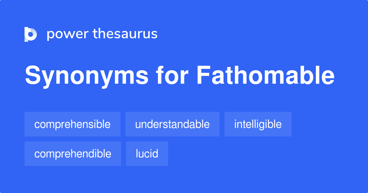 FATHOMABLE Synonyms: 245 Similar Words & Phrases