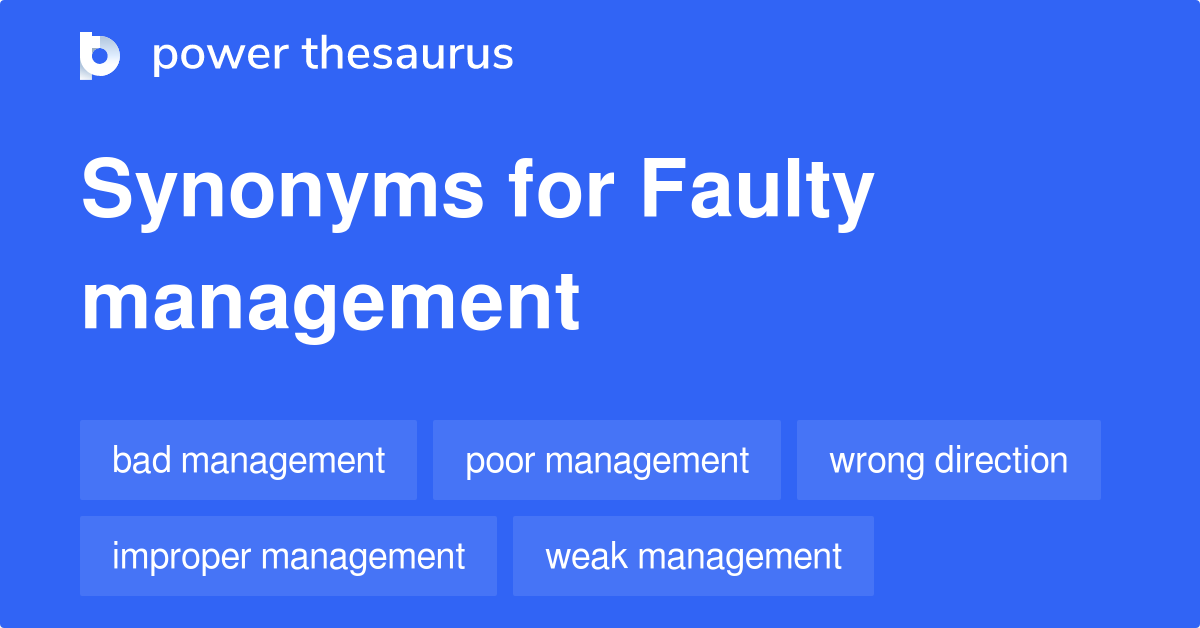 Faulty Management synonyms - 149 Words and Phrases for Faulty Management
