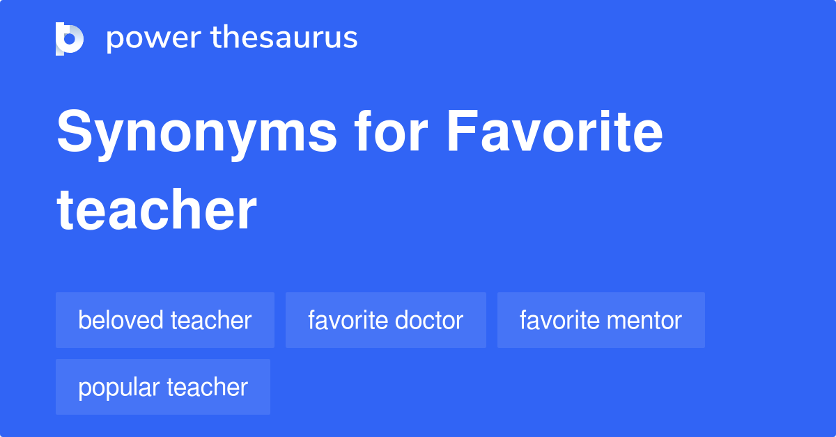 FAVORITE TEACHER Synonyms: 11 Similar Phrases