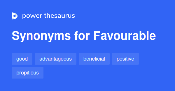 FAVOURABLE Synonyms: 1 459 Similar Words & Phrases