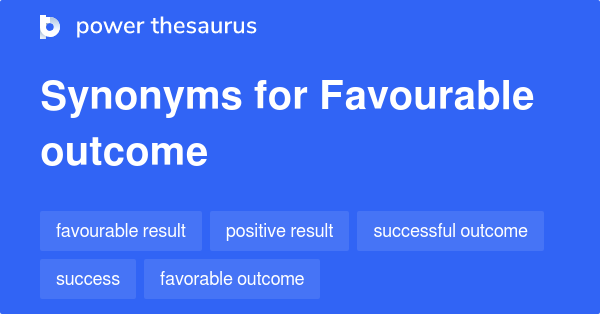 Favourable Outcome synonyms - 213 Words and Phrases for Favourable Outcome