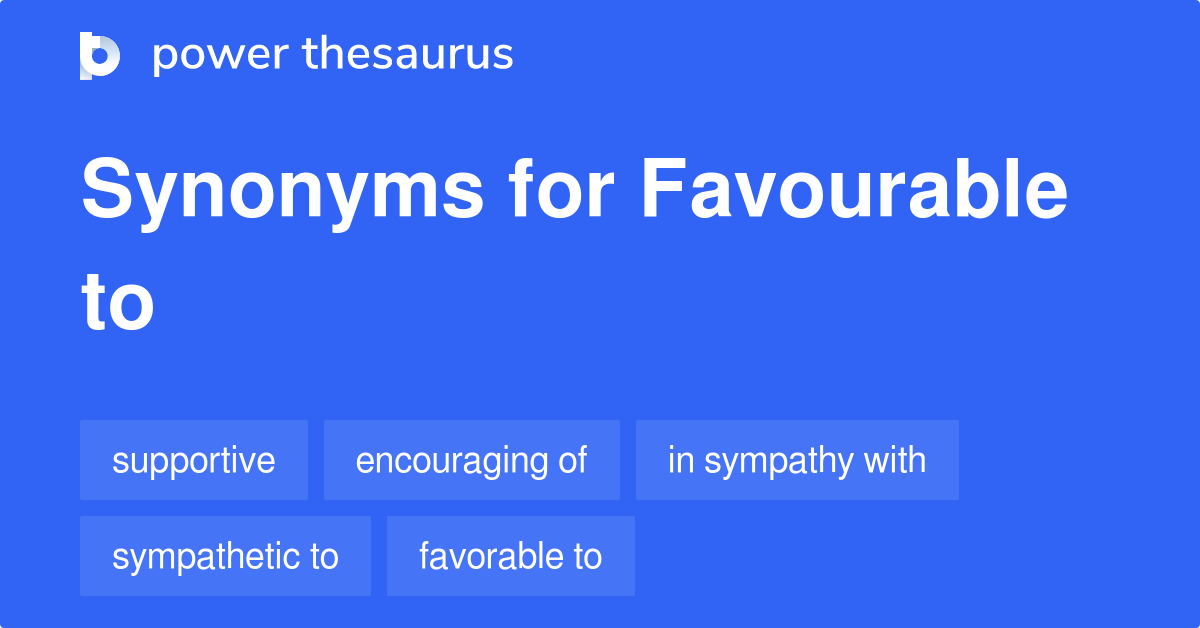 Favourable To synonyms - 44 Words and Phrases for Favourable To