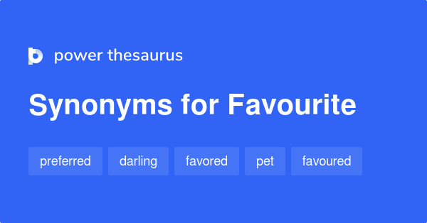 FAVOURITE Synonyms: 756 Similar Words & Phrases