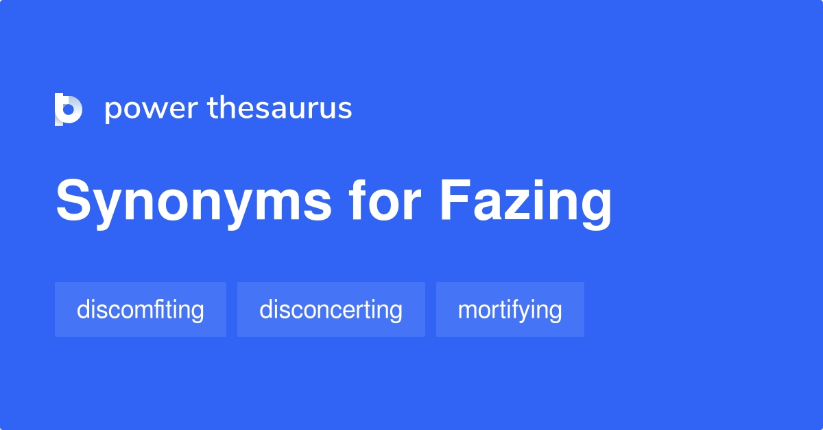 Fazing synonyms - 10 Words and Phrases for Fazing
