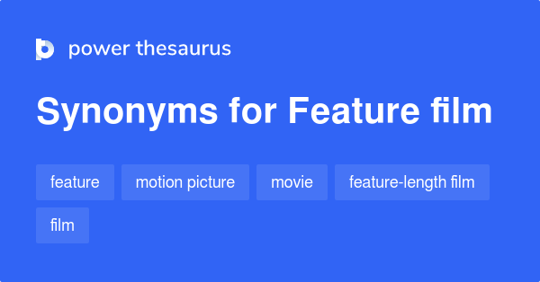FEATURE FILM Synonyms: 114 Similar Words & Phrases