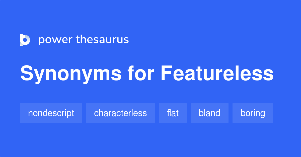 Featureless synonyms - 617 Words and Phrases for Featureless