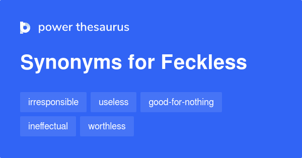 FECKLESS Synonyms: 597 Similar Words & Phrases