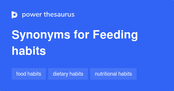 FEEDING HABITS Synonyms: 29 Similar Words & Phrases