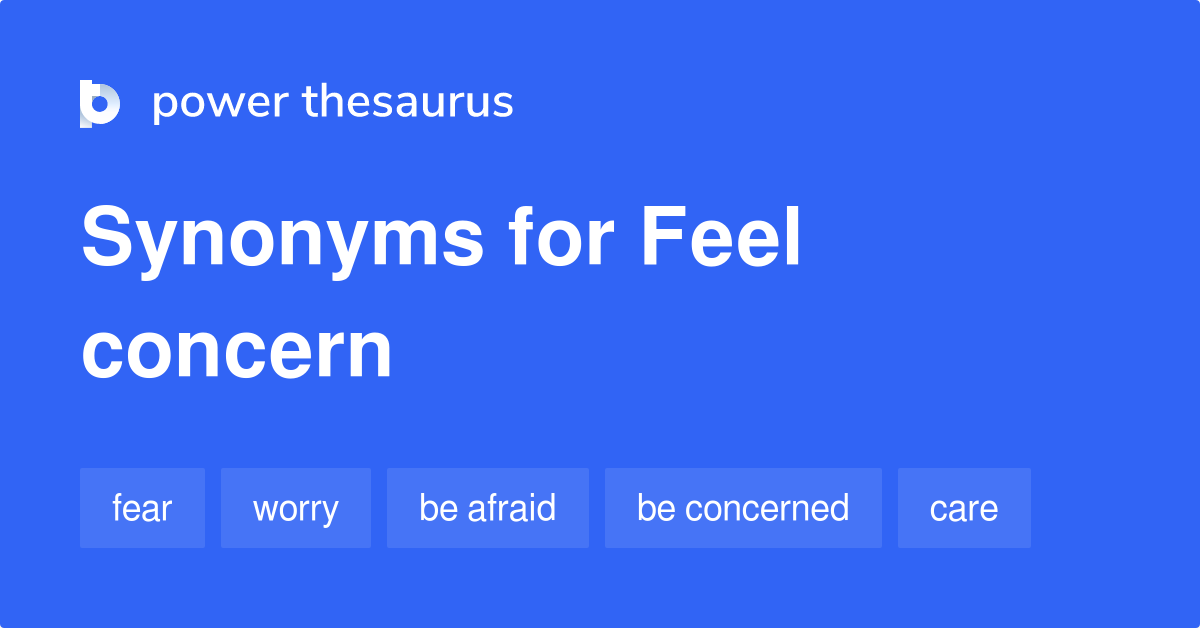 FEEL CONCERN Synonyms: 46 Similar Words & Phrases
