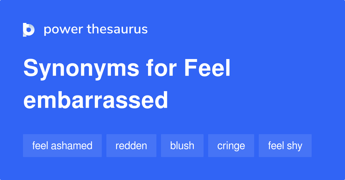 FEEL EMBARRASSED Synonyms: 133 Similar Words & Phrases