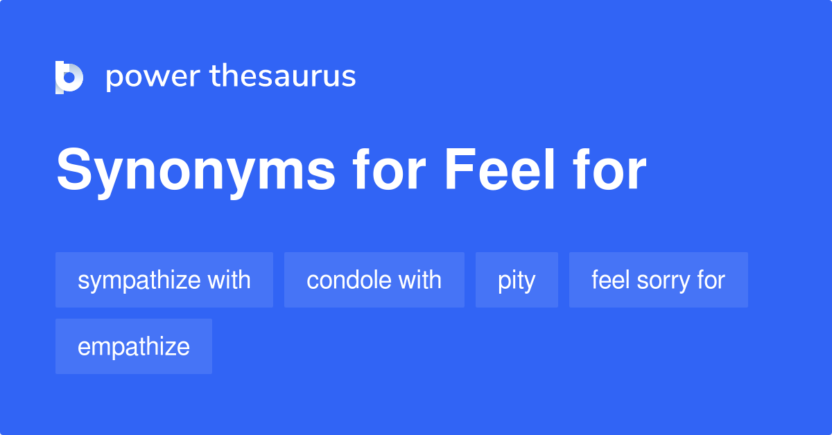 FEEL FOR Synonyms: 399 Similar Words & Phrases